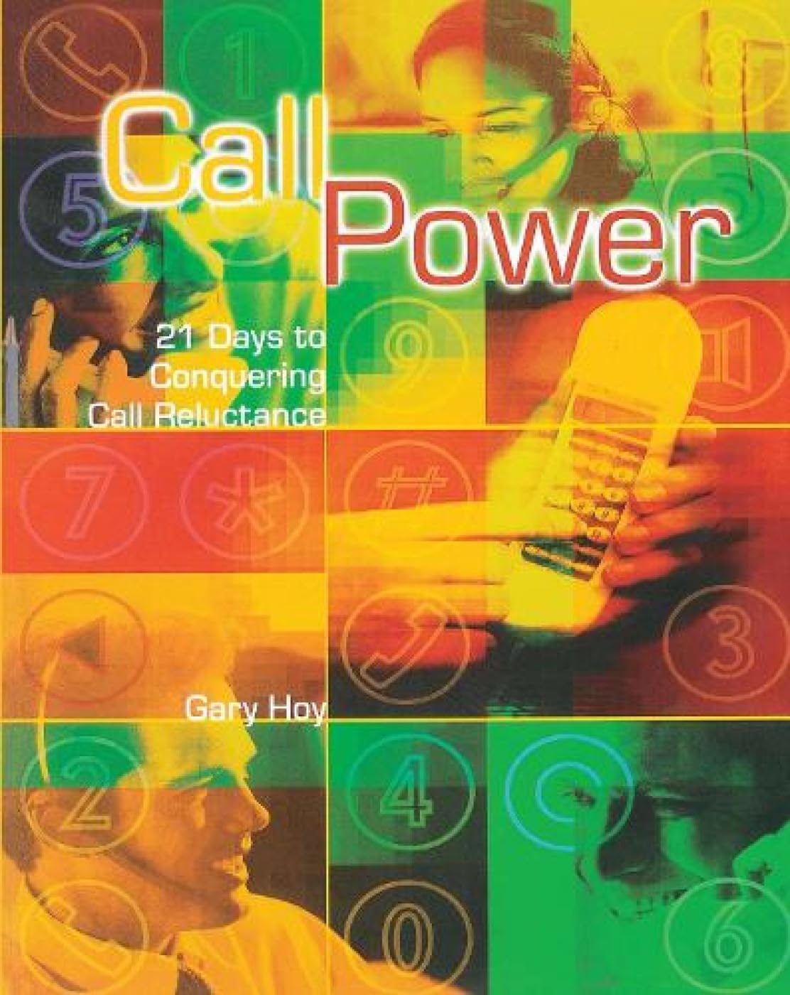 Call Power: 21 Days To Conquering Call Reluctance: Gary Hoy ...