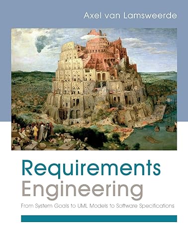 Requirements Engineering: From System Goals to UML Models to Software ...