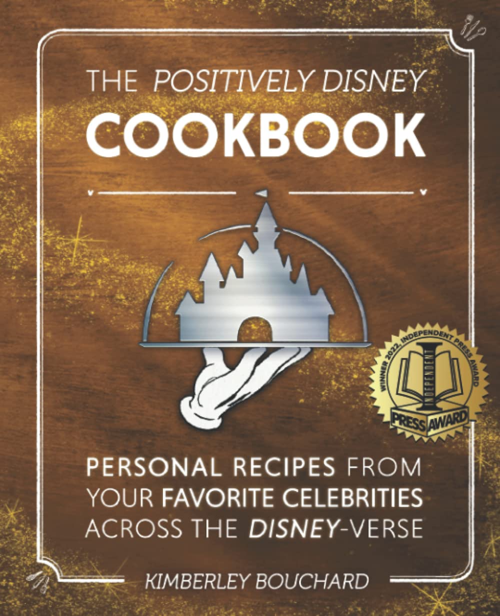 The Positively Disney Cookbook: Personal Recipes From Your Favorite ...