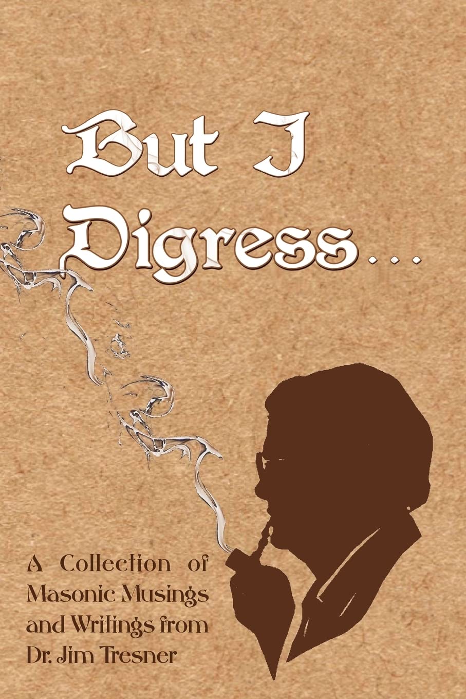 But I Digress: Tresner, Dr. James: 9780615657004: Amazon.com: Books