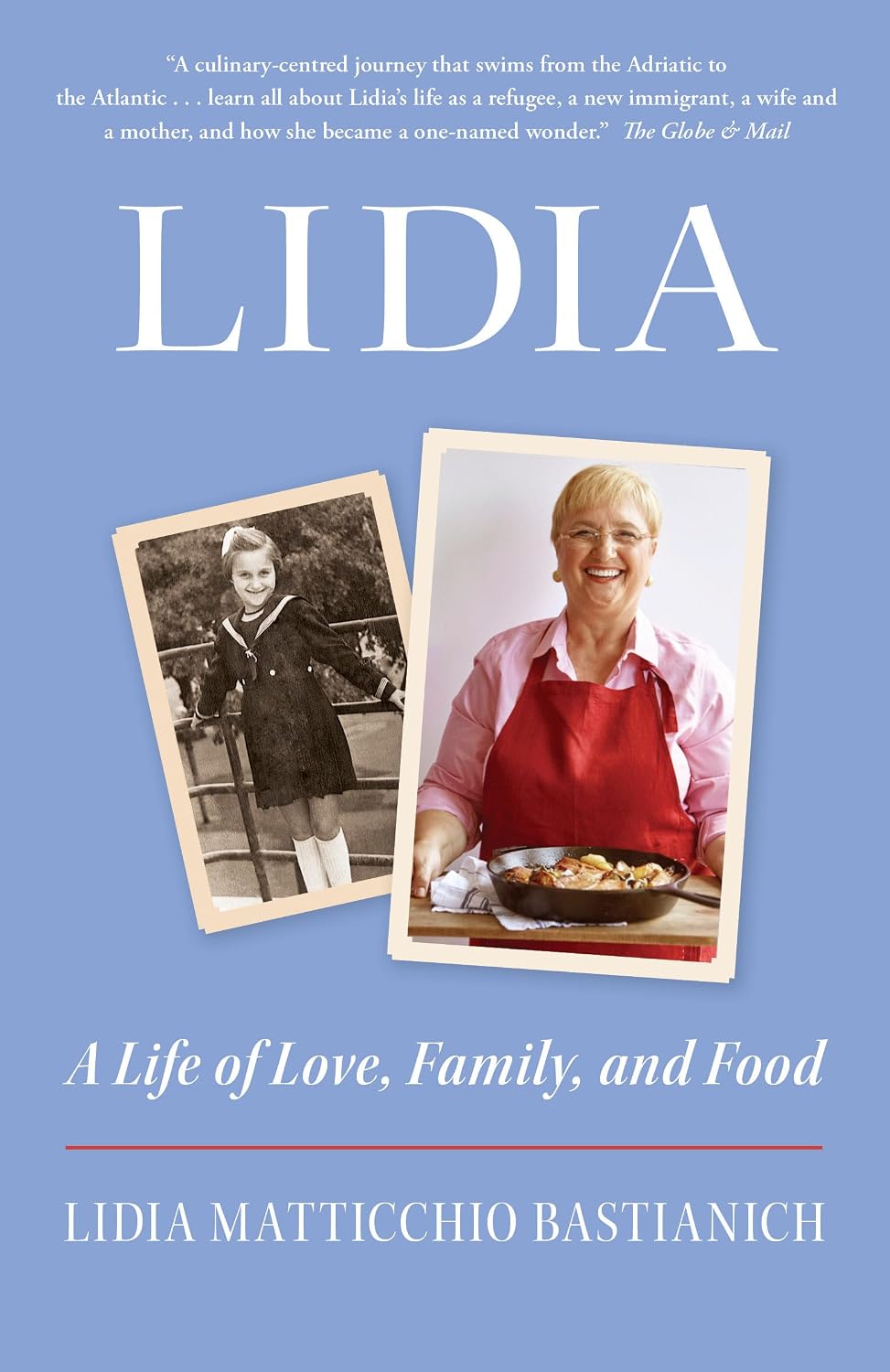 Lidia: A Life of Love, Family, and Food: Lidia Matticchio Bastianich ...