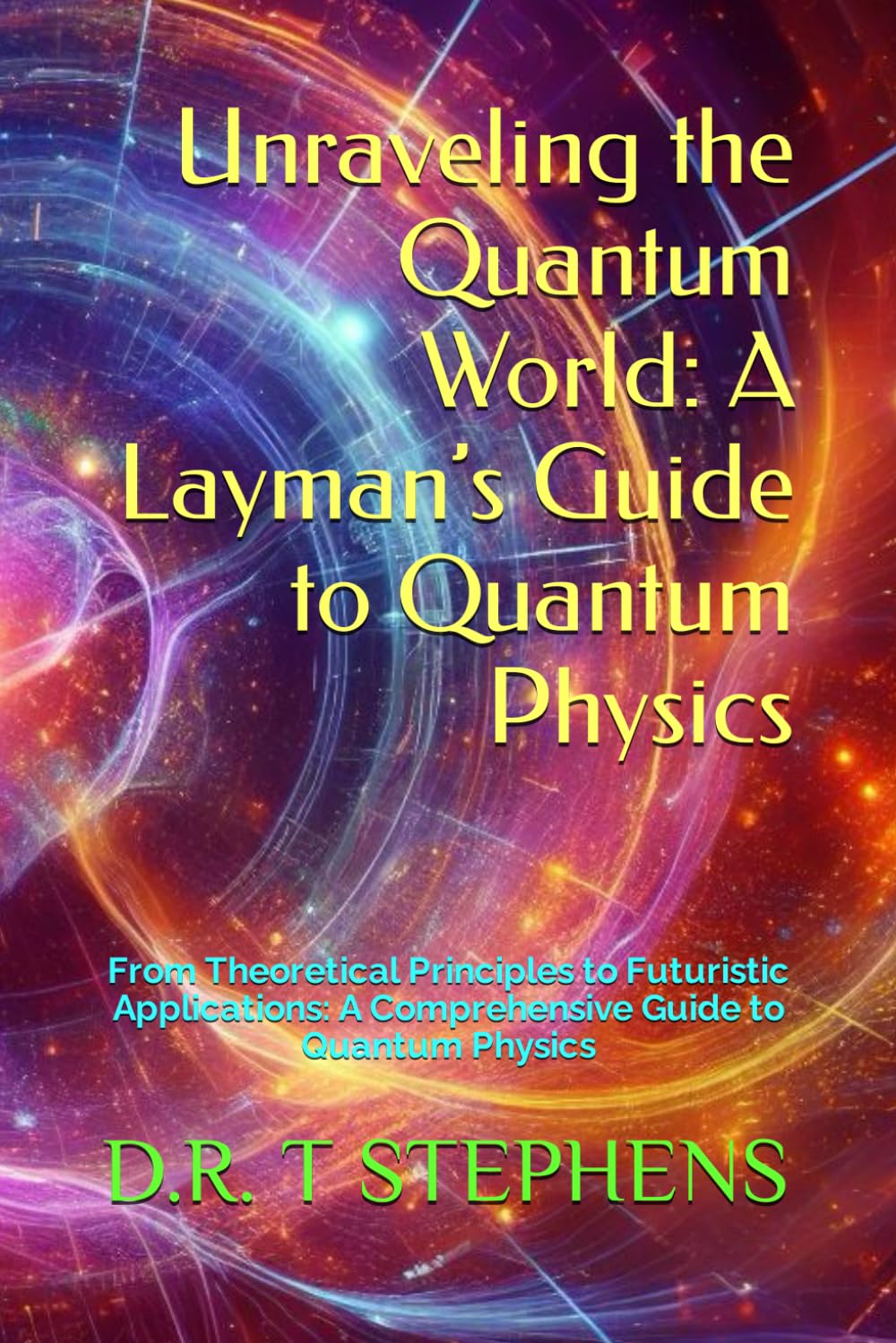 Unraveling the Quantum World: A Layman’s Guide to Quantum Physics: From ...
