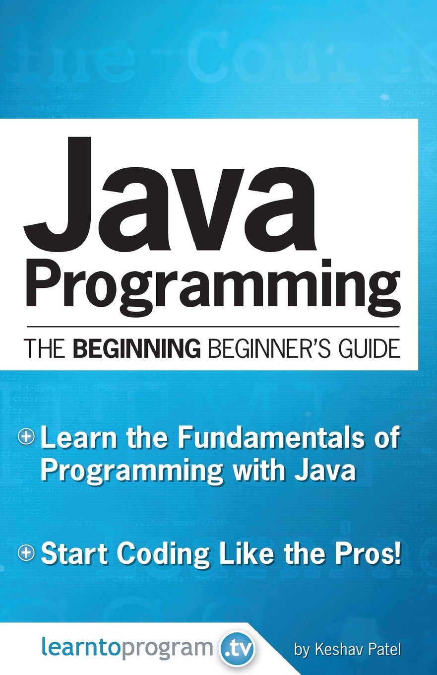 Java Programming: The Beginning Beginner's Guide (The Beginning ...