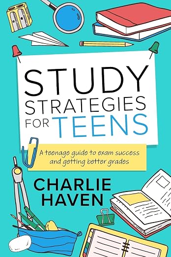 Study Strategies for Teens: A Teenage Guide to Exam Success and Getting ...