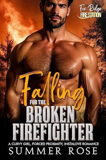 Amazon.com: Falling for the Broken Firefighter: A Curvy Girl, Forced Proximity, Instalove ...