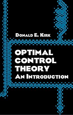 Optimal Control Theory: An Introduction (Dover Books on Electrical Engineering): Donald E. Kirk ...