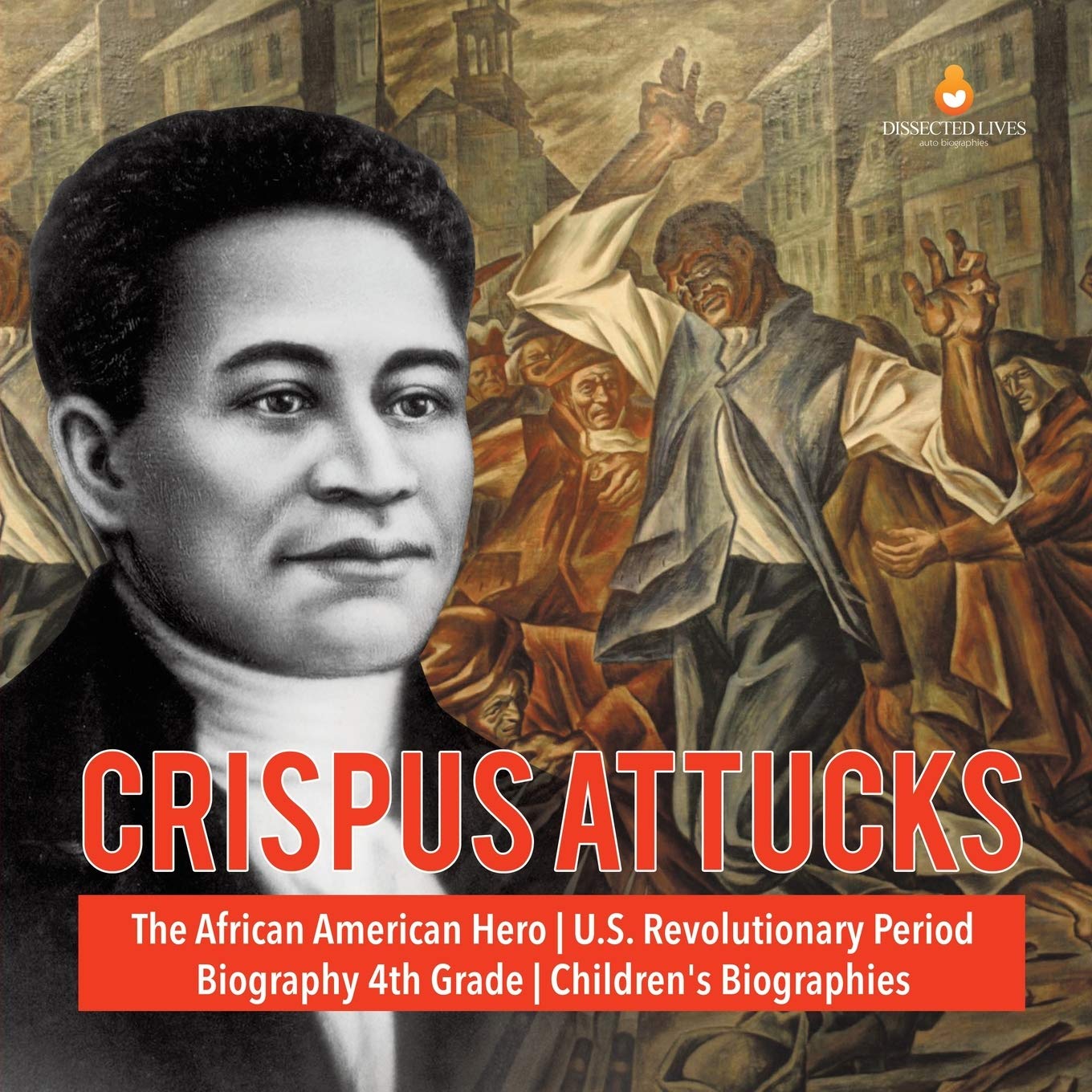 Crispus Attucks | The African American Hero | U.S. Revolutionary Period ...