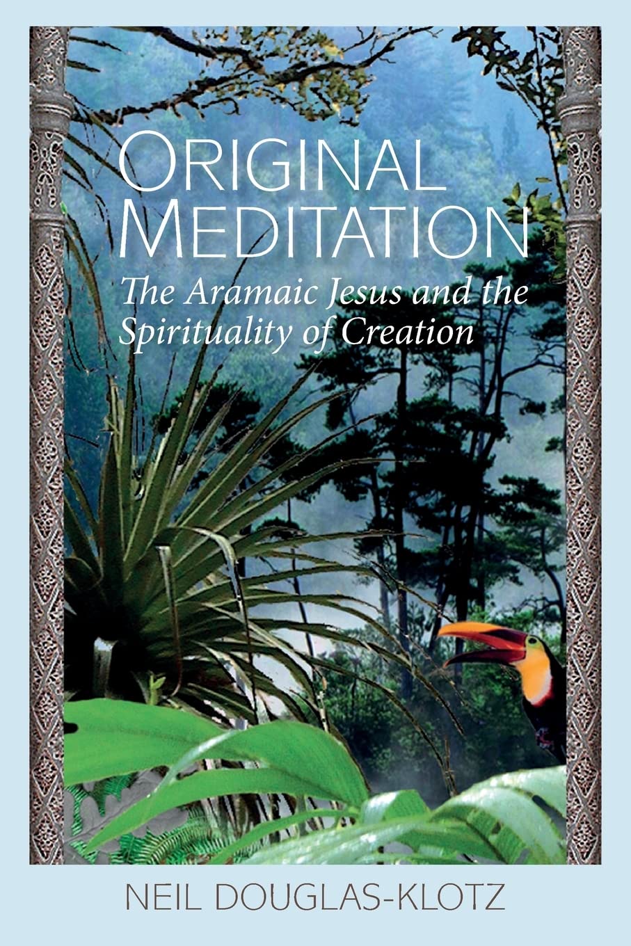 Original Meditation: The Aramaic Jesus and the Spirituality of Creation ...