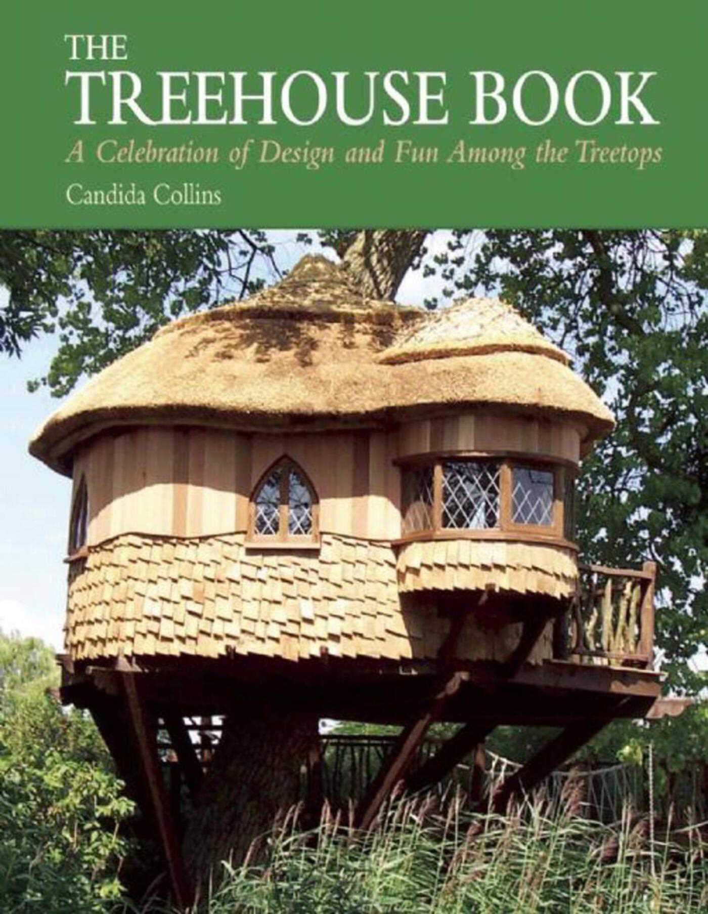 The Treehouse Book: A Celebration of Design and Fun Among the Treetops ...