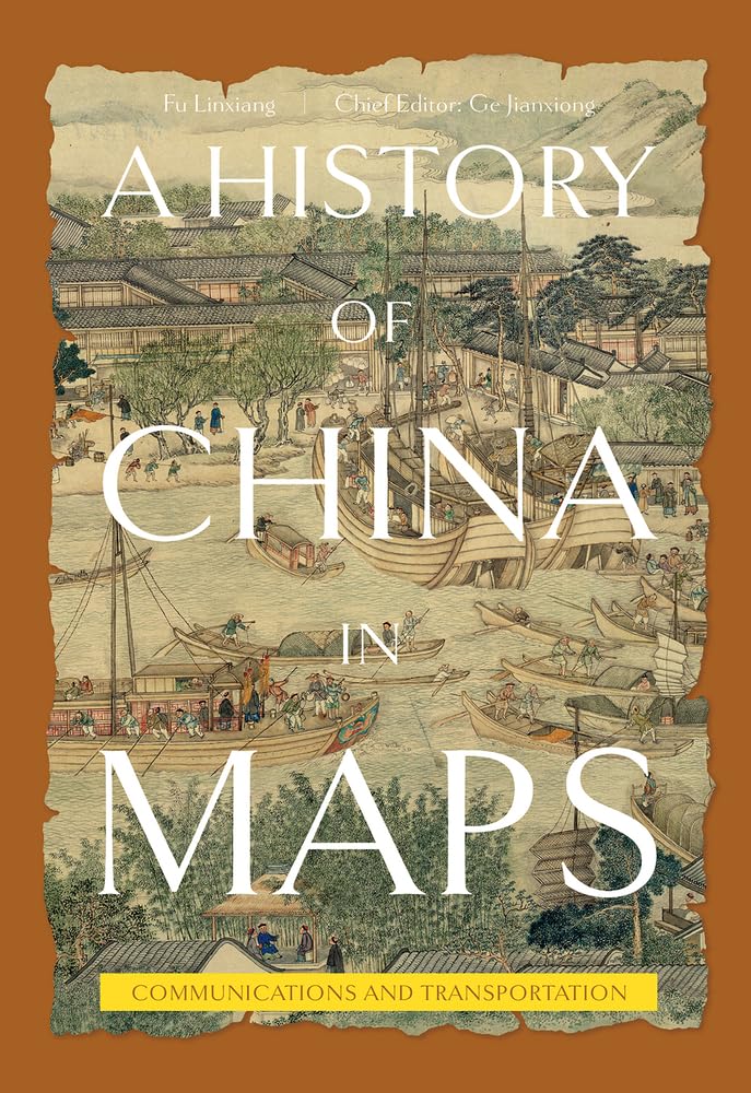 Communications and Transportation (A History of China in Maps): Fu ...