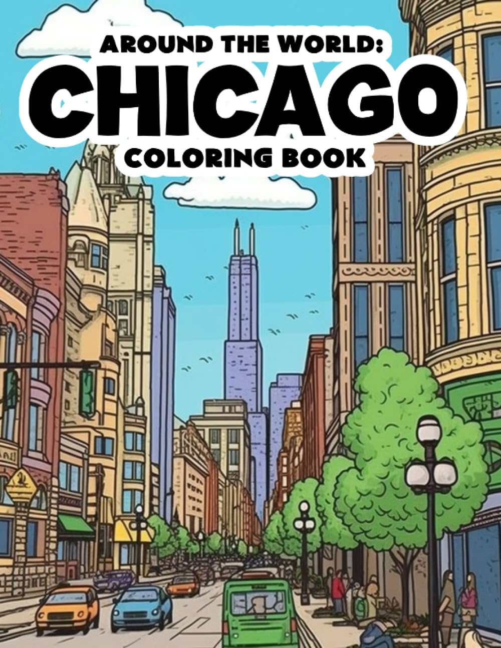 Around the World: Chicago Coloring Book: Explore the Windy City and ...