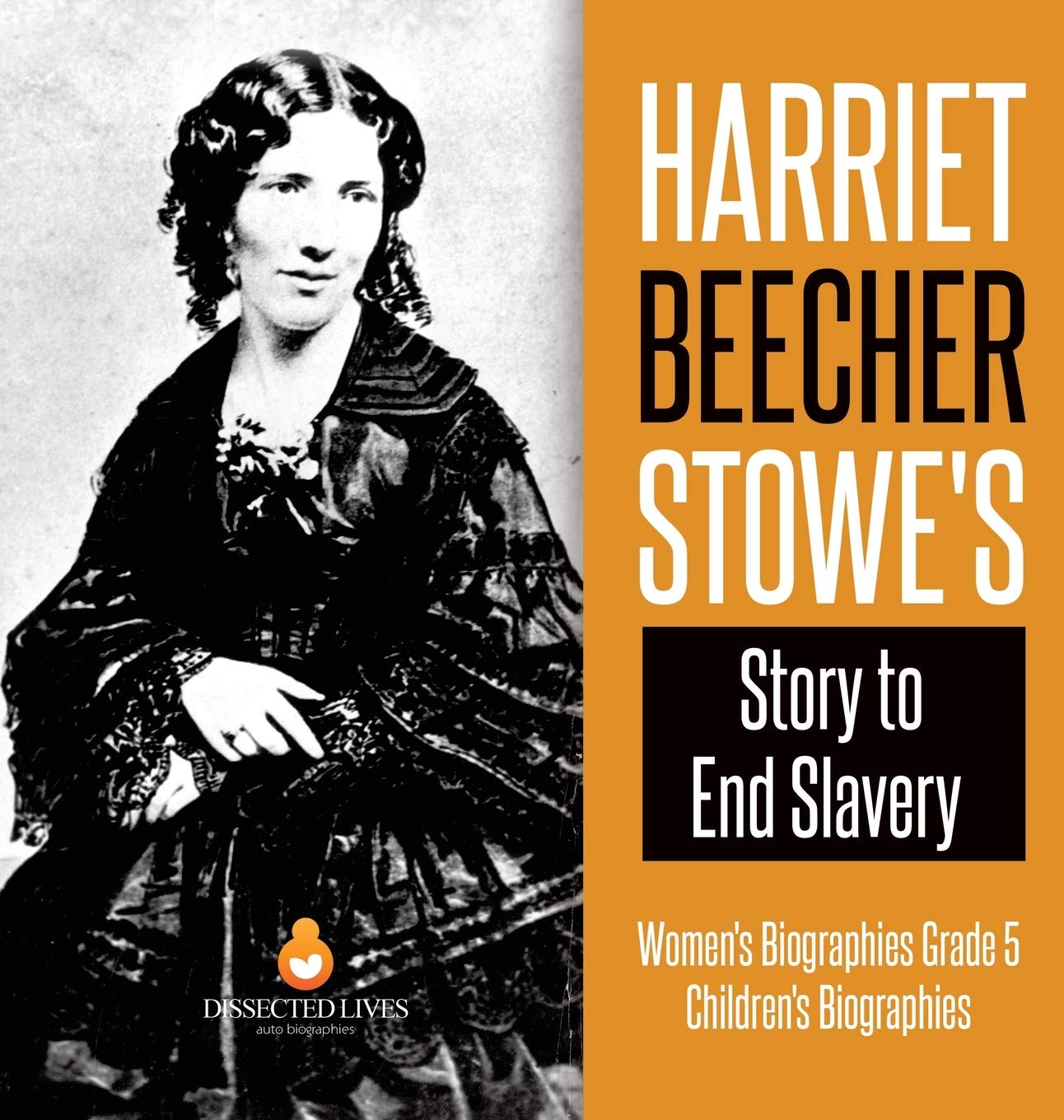 Harriet Beecher Stowe's Story to End Slavery Women's Biographies Grade ...