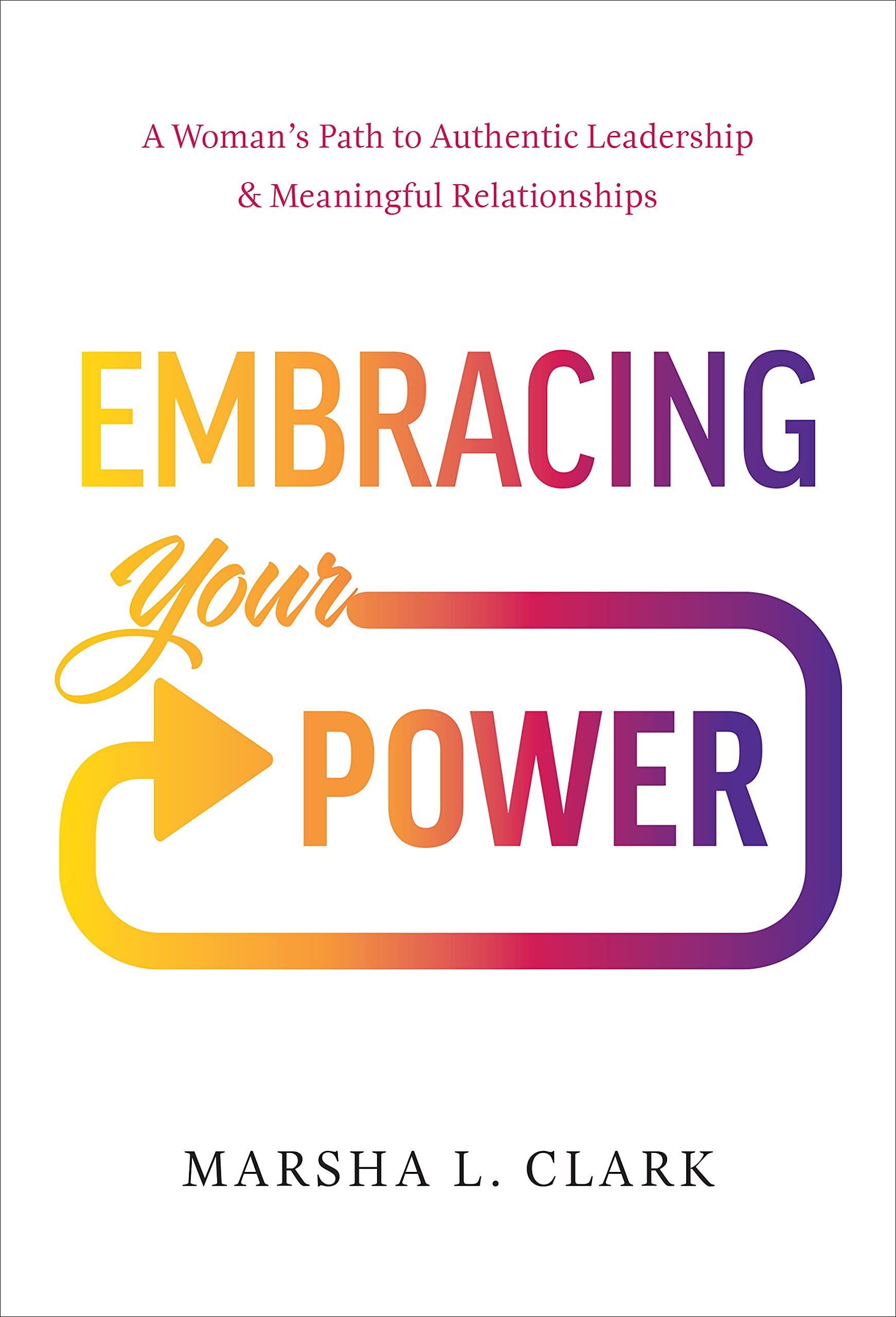 Embracing Your Power: A Woman’s Path to Authentic Leadership and ...
