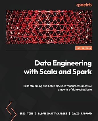 Data Engineering with Scala and Spark: Build streaming and batch pipelines that process massive ...