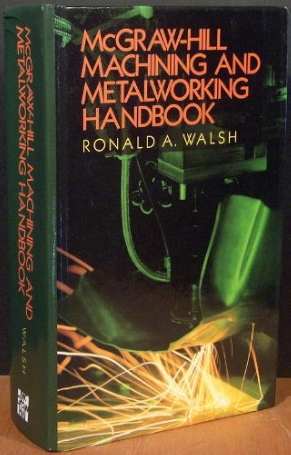 McGraw-Hill Machining and Metalworking Handbook: Ronald A. Walsh ...