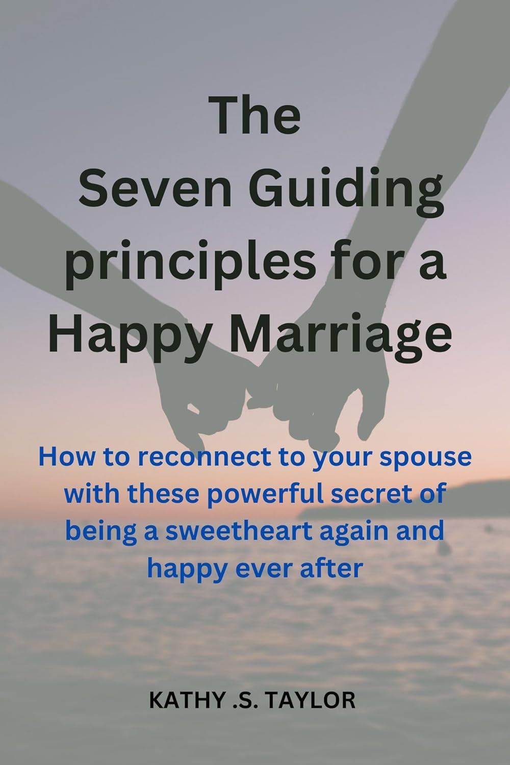 The seven guiding principles for a happy marriage : How to reconnect to ...