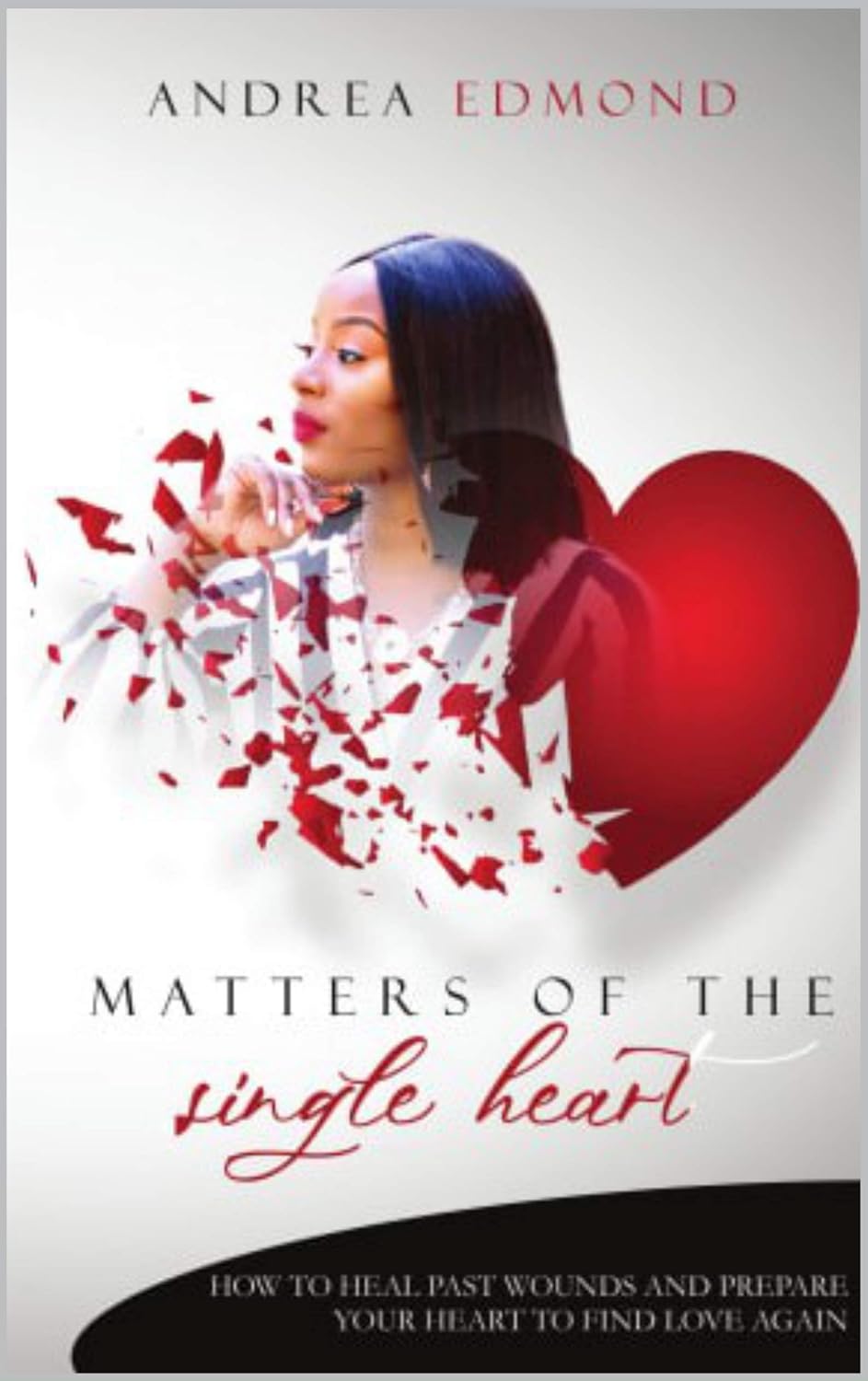 Matters of the Single Heart: How to Heal Past Wounds and Prepare Your ...