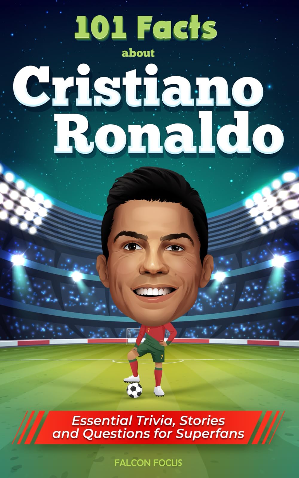 101 Facts About Cristiano Ronaldo - Essential Trivia, Stories, and ...