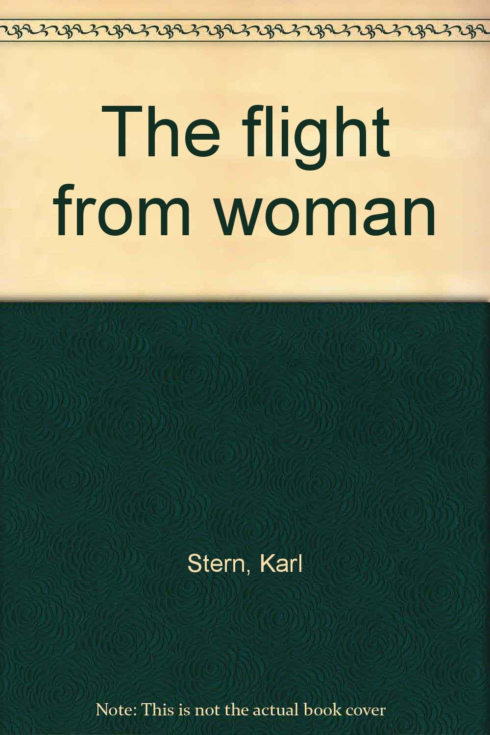 The Flight from Woman: Karl Stern: Amazon.com: Books