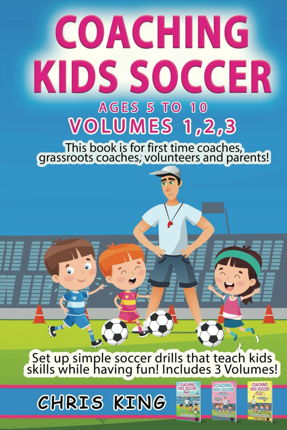 COACHING KIDS SOCCER - AGES 5 TO 10 - Volumes 1,2,3: Soccer coaching ...