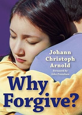 Why Forgive?: Amazon.co.uk: Johann Christoph Arnold: 9780874868524: Books