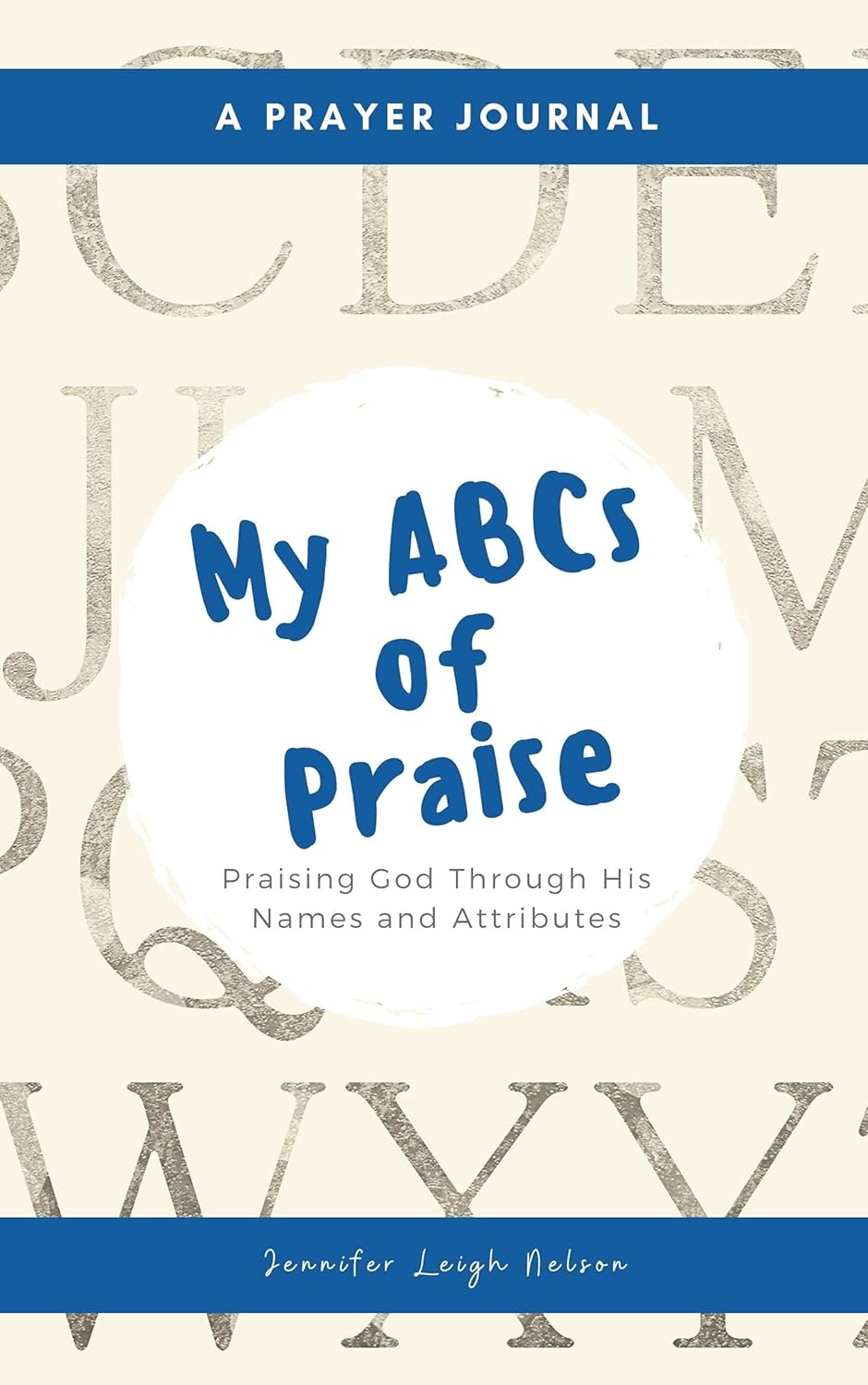 My ABCs of Praise: Praising God Through His Names and Attributes ...