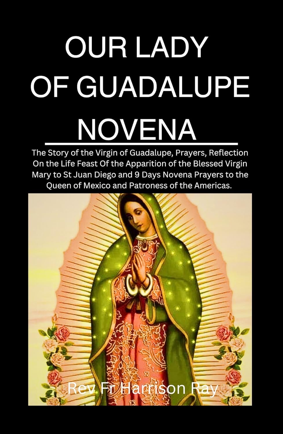 OUR LADY OF GUADALUPE NOVENA : The Story of the Virgin of Guadalupe ...