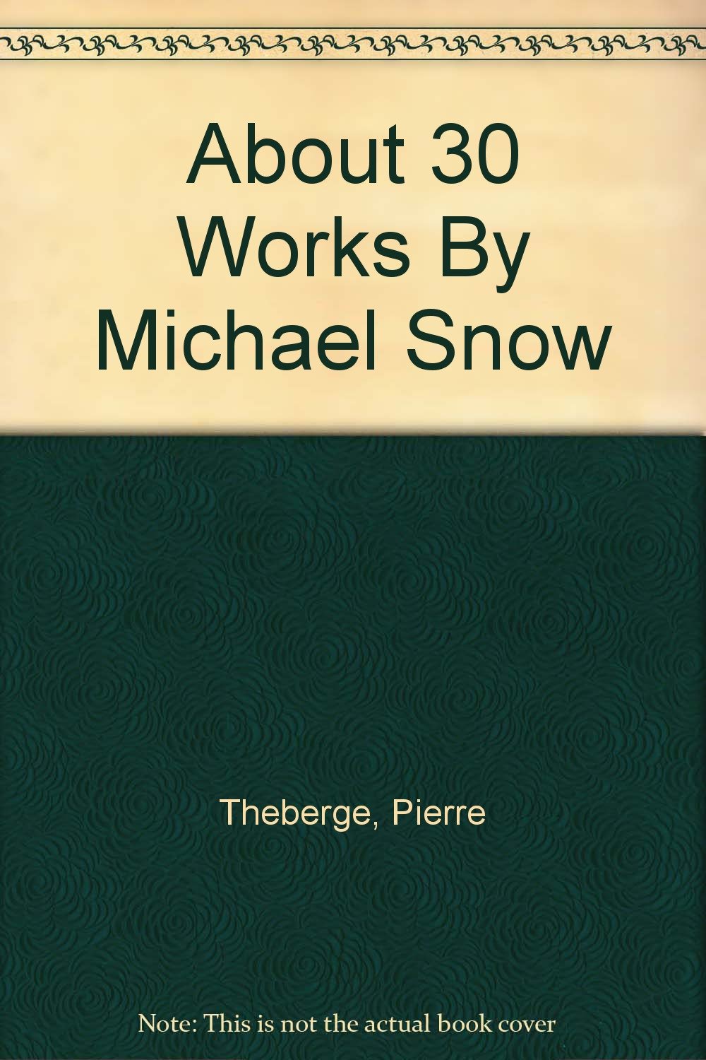About 30 Works By Michael Snow: Pierre Théberge: Amazon.com: Books