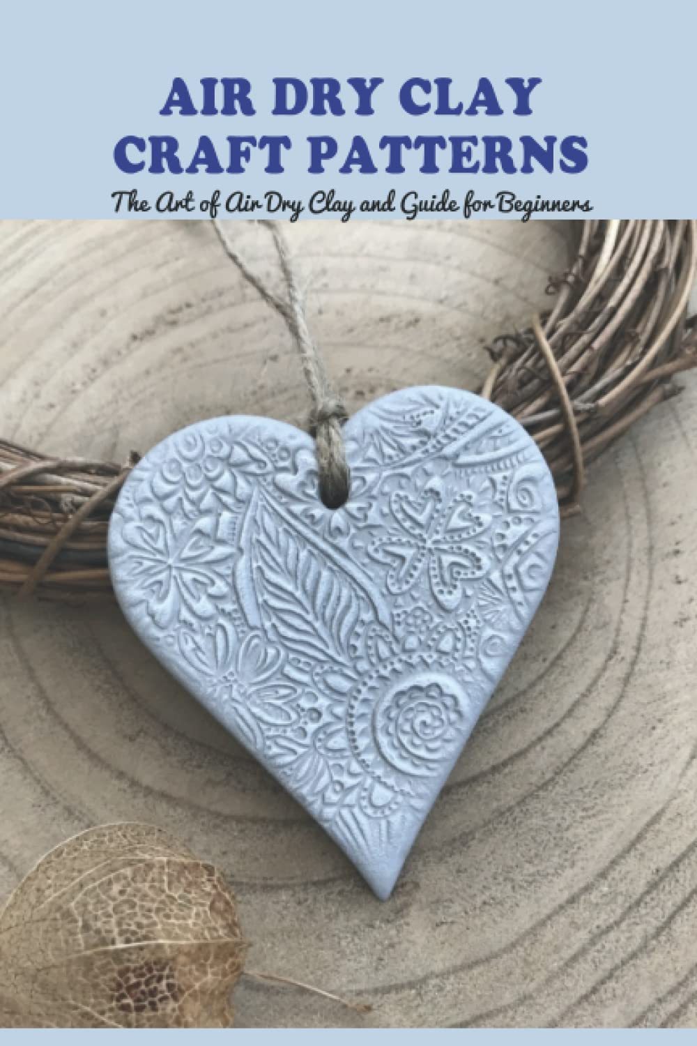 Buy Air Dry Clay Craft Patterns The Art Of Air Dry Clay And Guide For buy-air-dry-clay-craft-patterns-the-art-of-air-dry-clay-and-guide-for