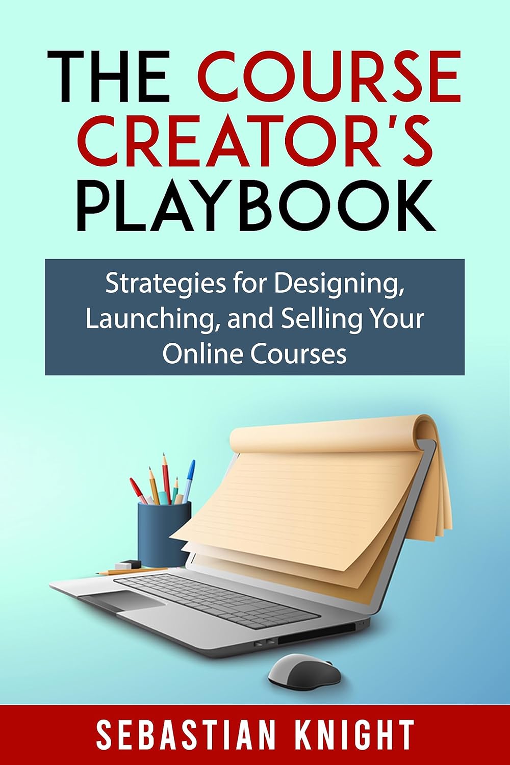 The Course Creator's Playbook: Strategies for Designing, Launching, and ...