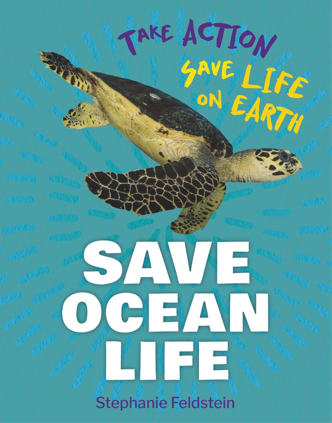 Save Ocean Life (Take Action: Save Life on Earth): Feldstein, Stephanie ...