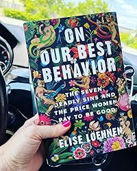On Our Best Behavior: The Seven Deadly Sins and the Price Women Pay to ...