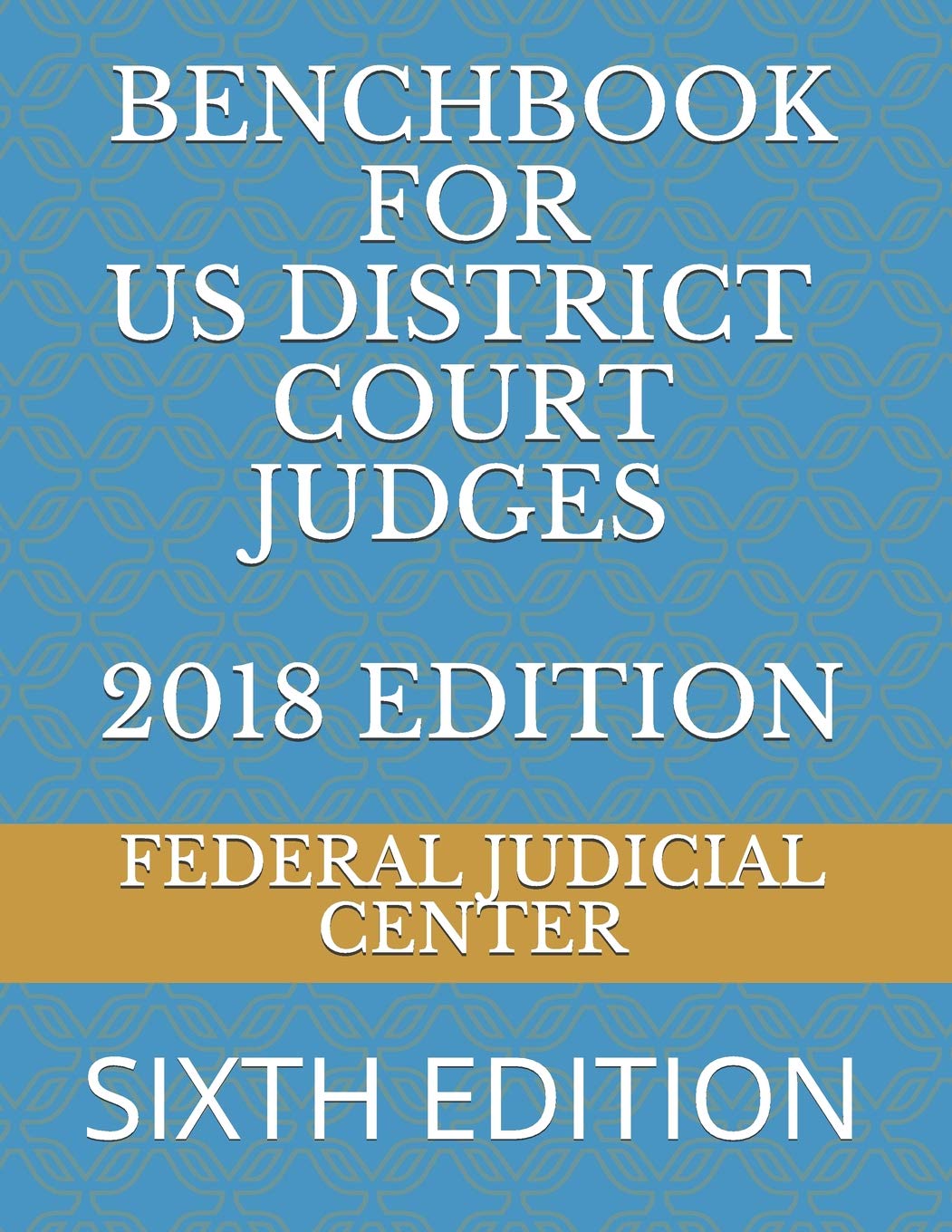 BENCHBOOK FOR US DISTRICT COURT JUDGES 2018 EDITION: SIXTH EDITION ...