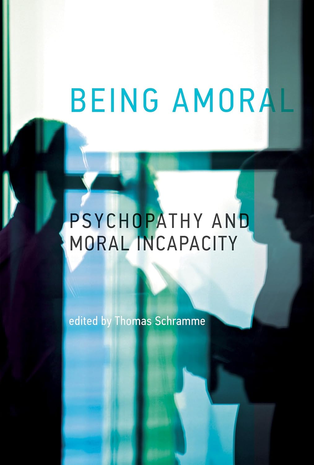 Being Amoral: Psychopathy and Moral Incapacity (Philosophical ...