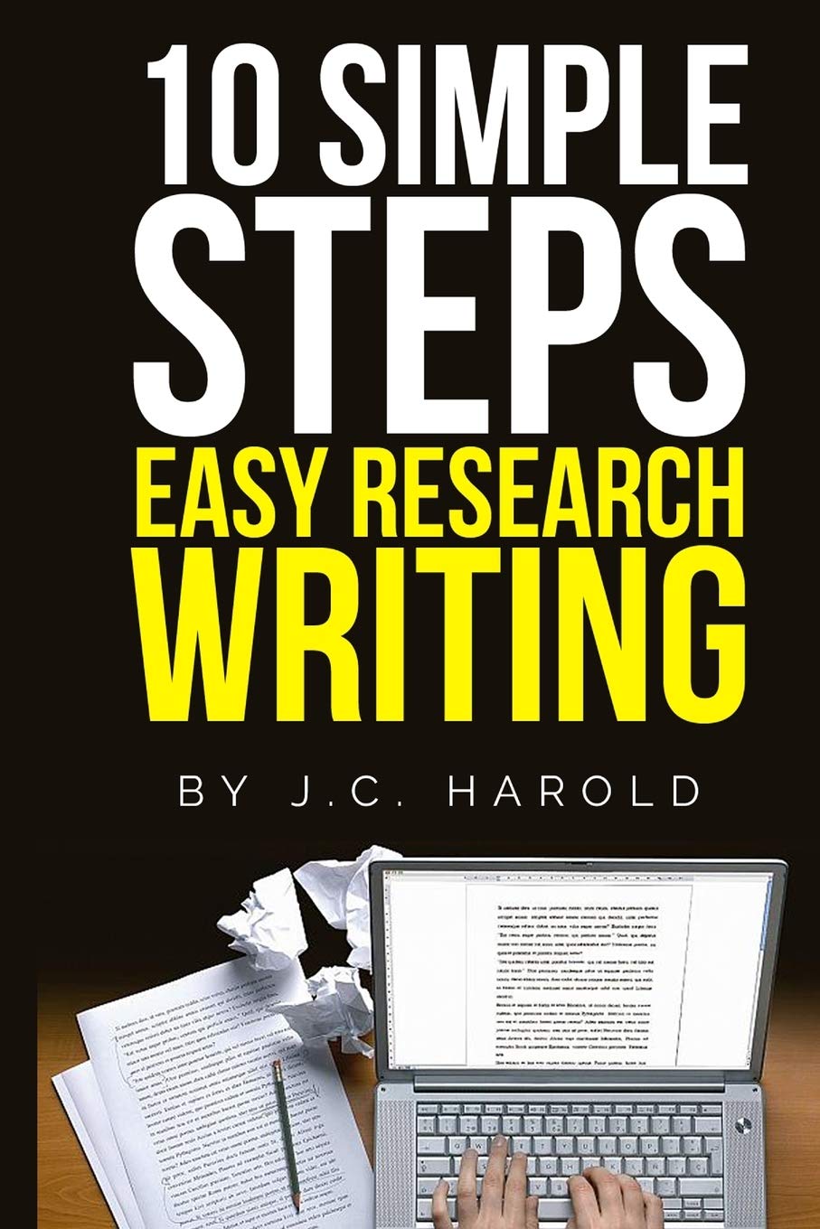 10 Simple Steps ... Easy Research Writing: Harold, J.C.: 9780578411156 ...