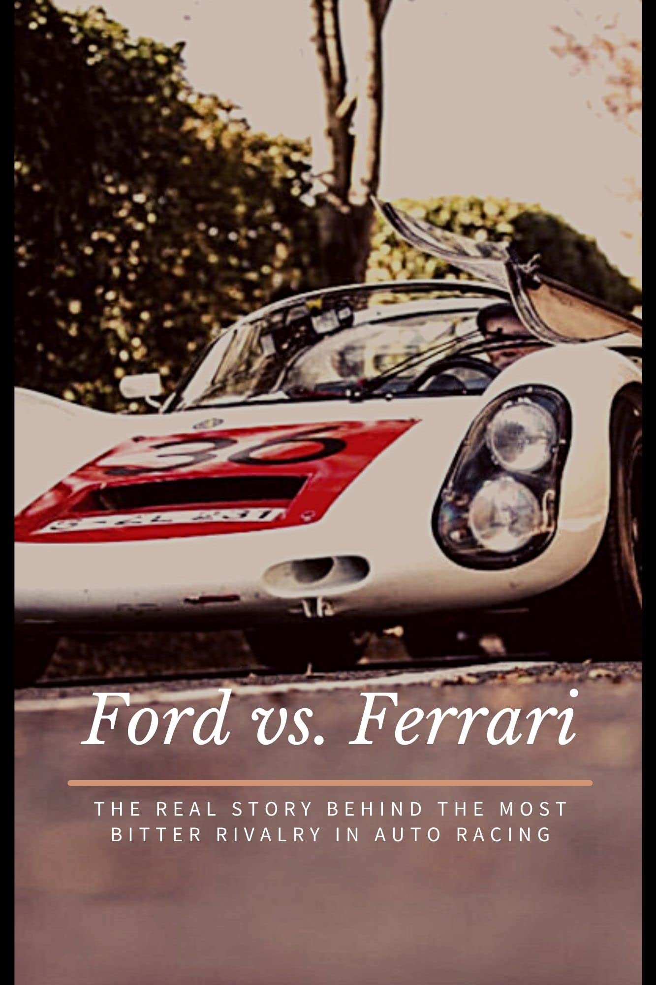 Buy Ford vs. Ferrari: The Real Story Behind the Most Bitter Rivalry in ...