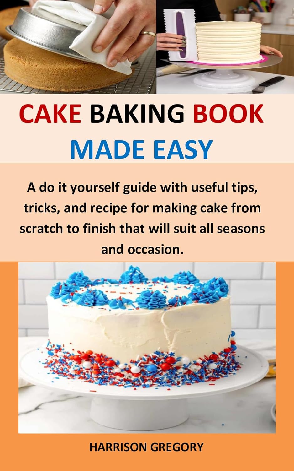 CAKE BAKING BOOK MADE EASY: A do it yourself guide with useful tips ...