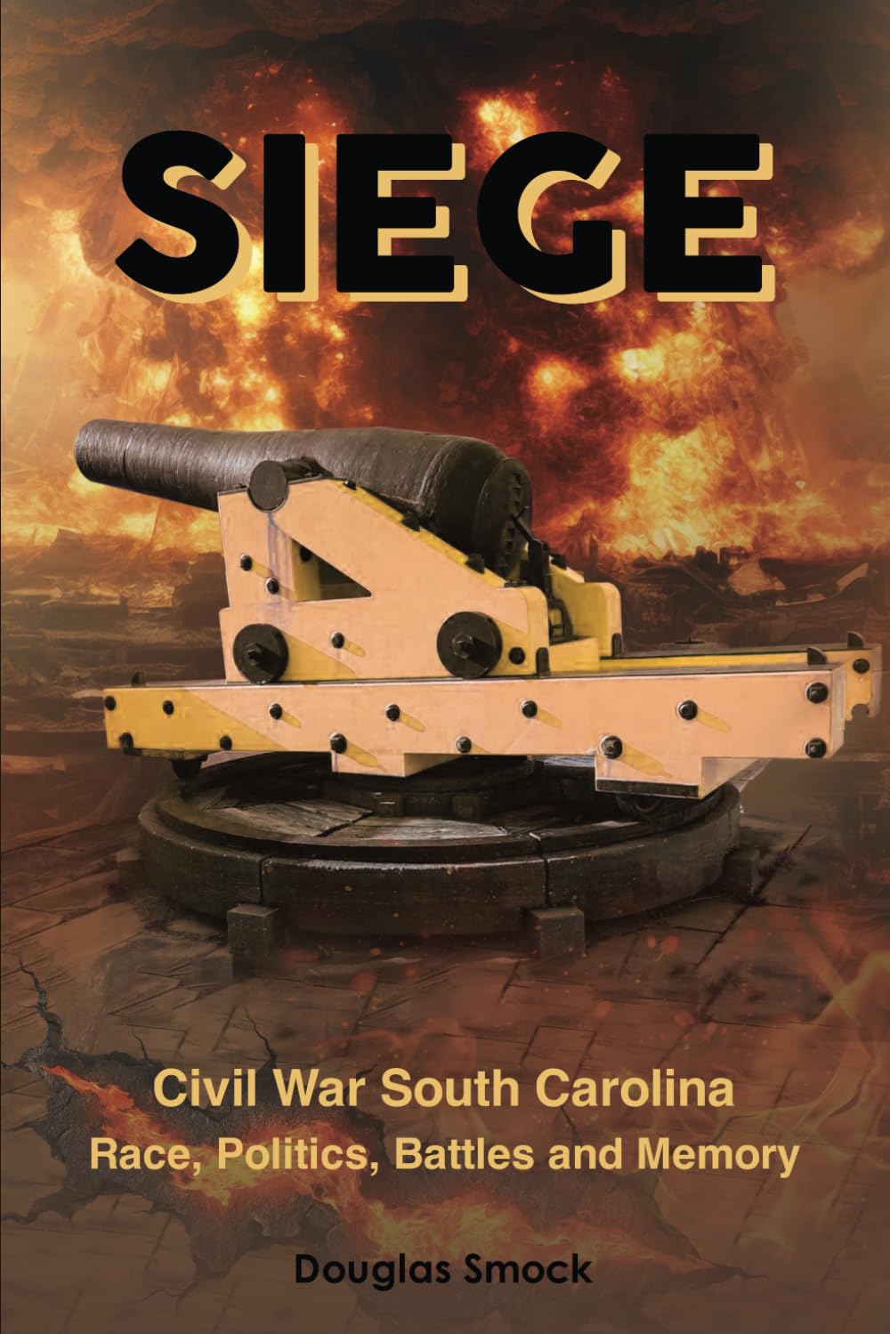 SIEGE: Civil War South Carolina: Race, Politics, Battles, and Memory ...