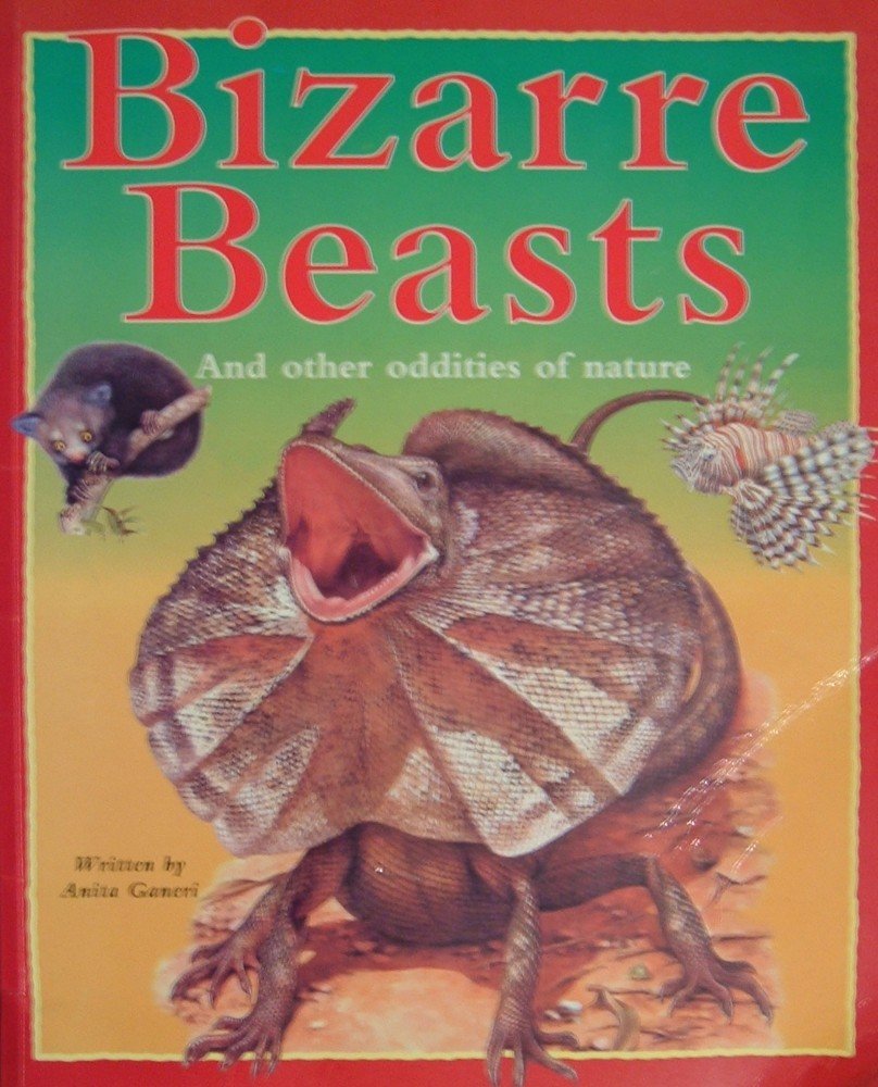 Bizarre Beasts And Other Oddities of Nature: Ganeri, Anita ...