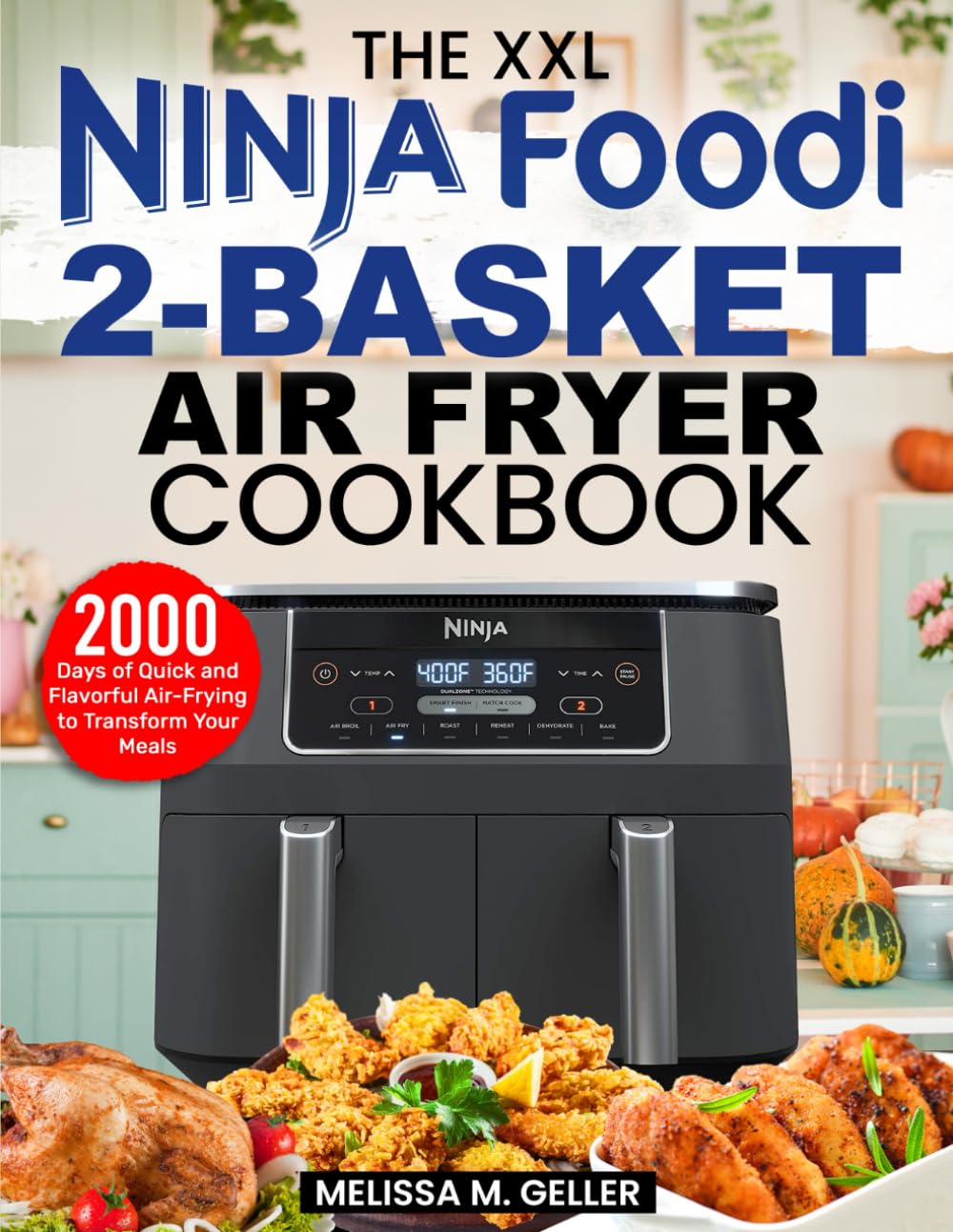 The XXL Ninja Foodi 2-Basket Air Fryer Cookbook: 2000 Days of Quick and ...