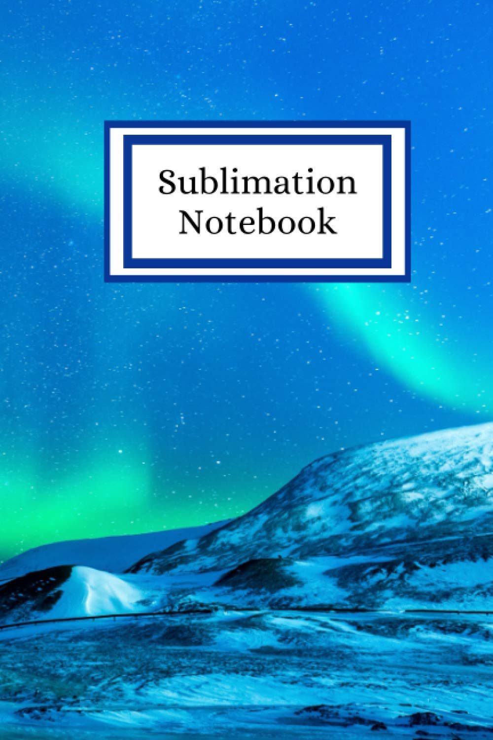 Sublimation Notebook: Detailed Notes of All of Your Sublimation ...