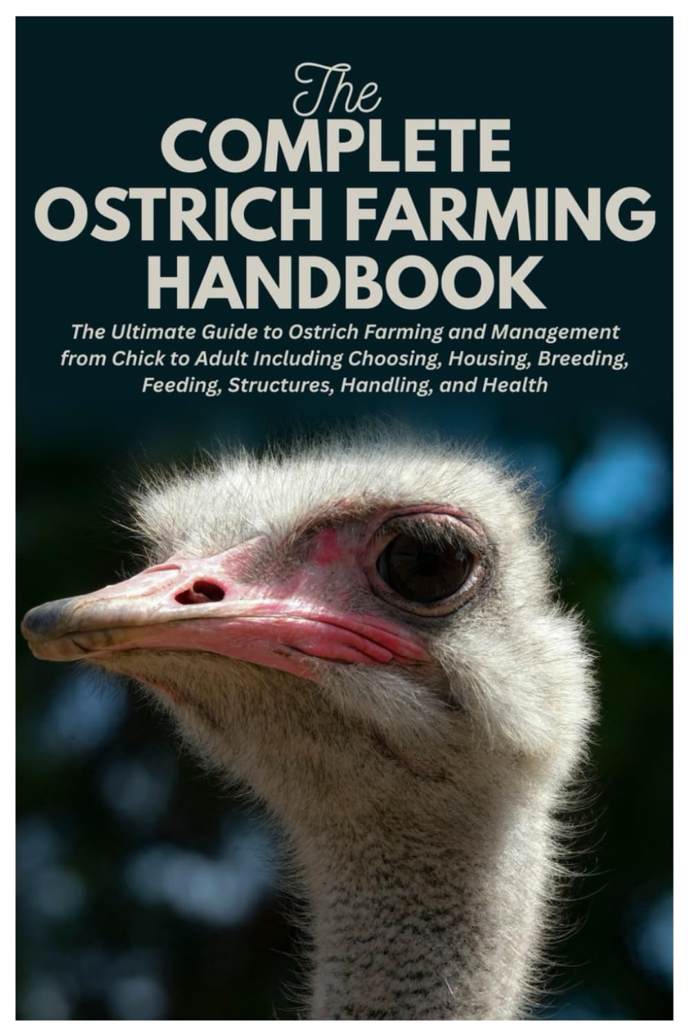 The Complete Ostrich Farming Handbook: The Ultimate Guide to Ostrich ...
