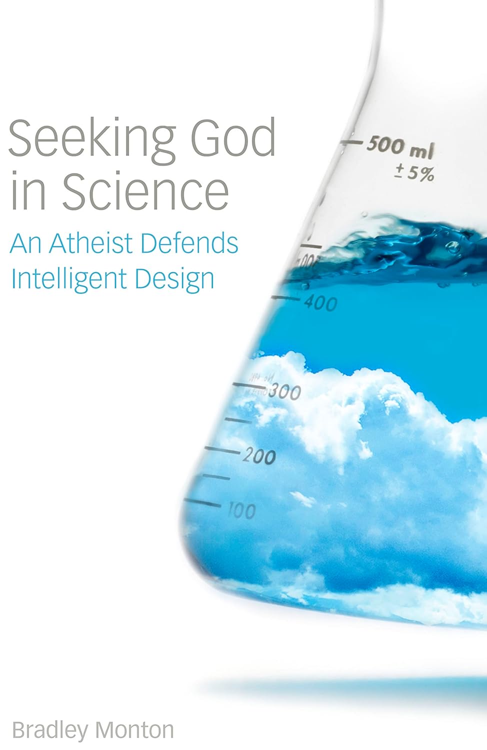 Seeking God in Science: An Atheist Defends Intelligent Design: Bradley ...