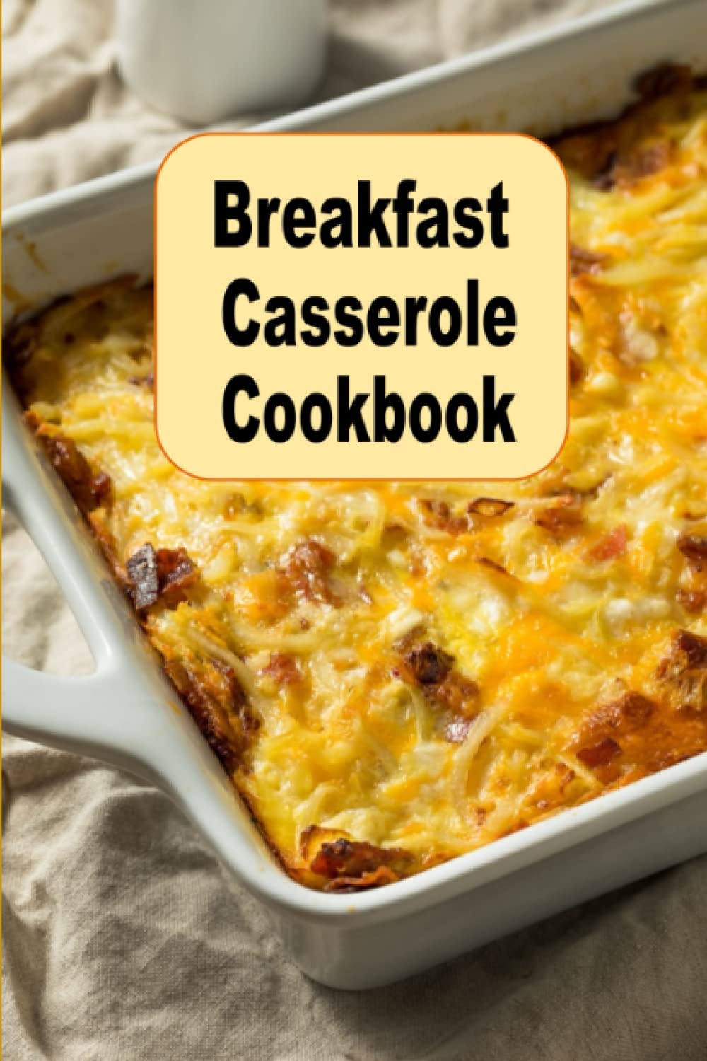 Breakfast Casserole Cookbook: Eggs, Pancakes, Biscuits, Bacon and Many ...
