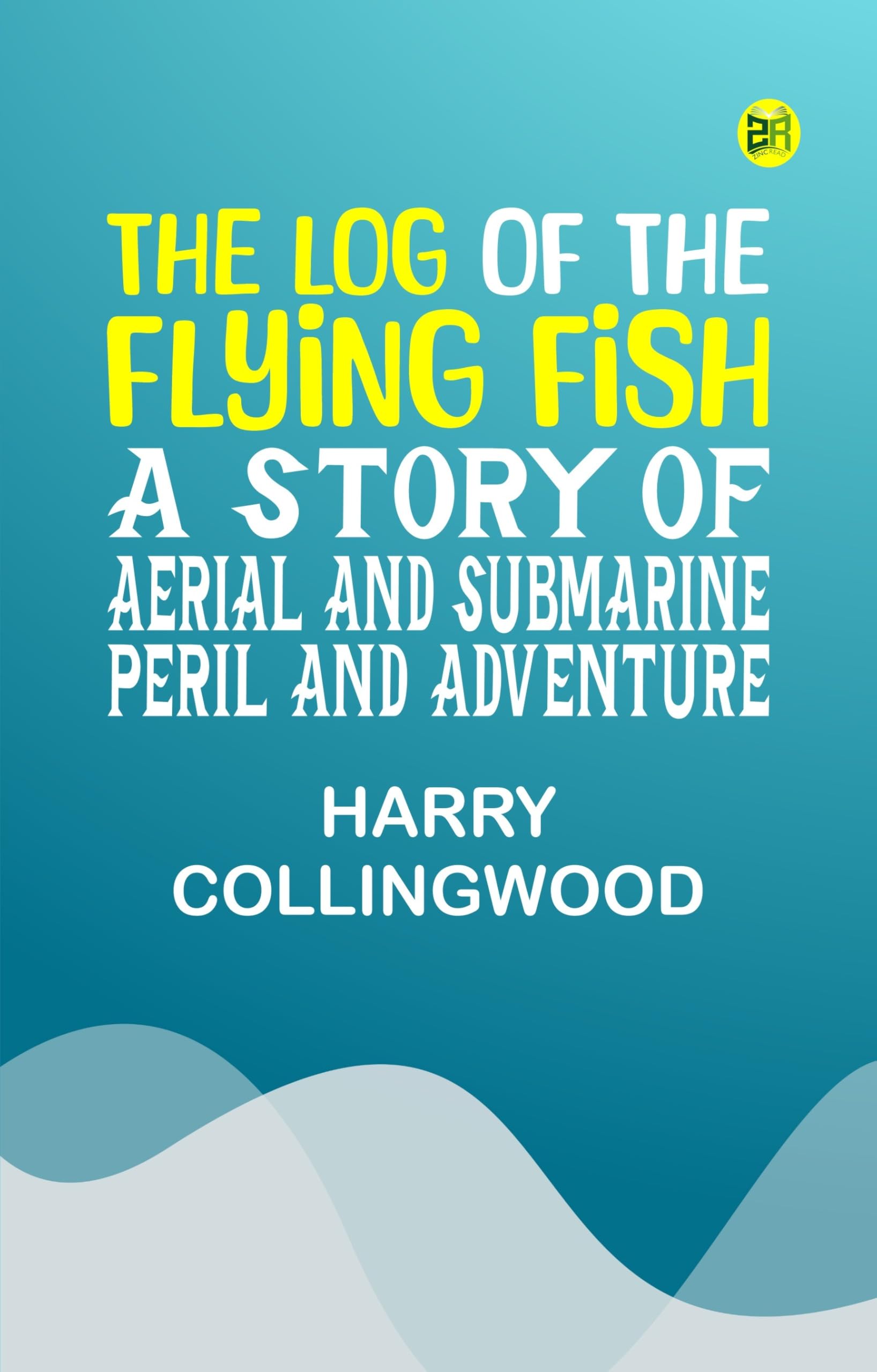 Buy The Log of the Flying Fish: A Story of Aerial and Submarine Peril ...