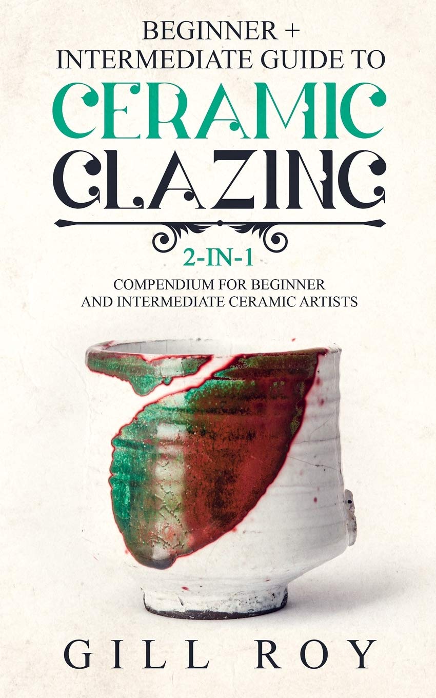 Amazon.com: Ceramic Glazing: Beginner + Intermediate Guide to Ceramic ...