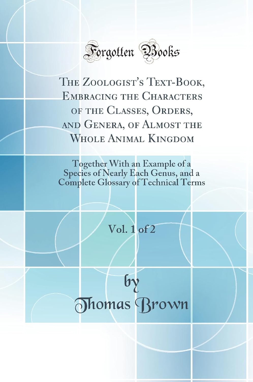 The Zoologist's Text-Book, Embracing the Characters of the Classes ...