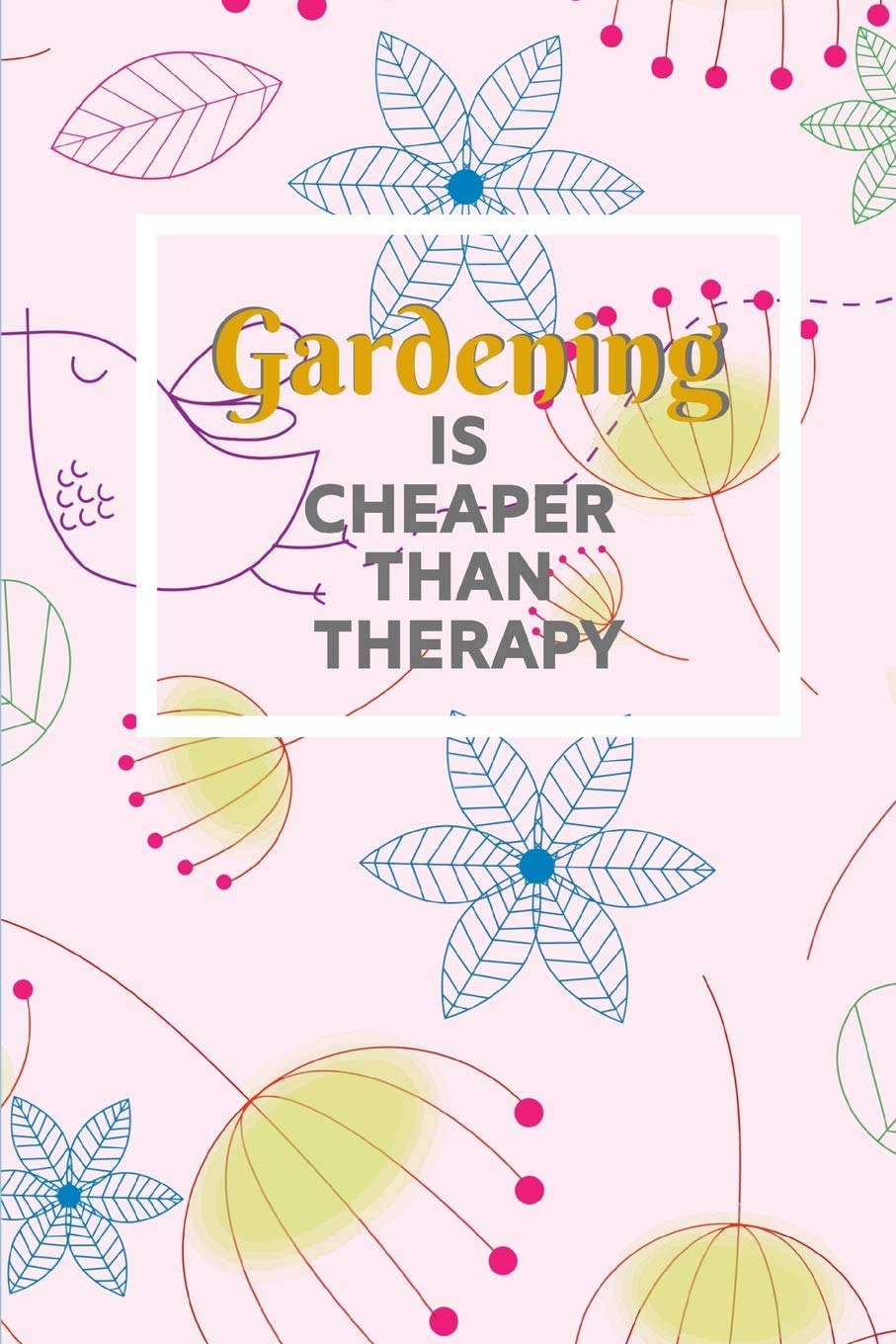 Amazon.com: Gardening is cheaper than therapy: For gardeners heart ...