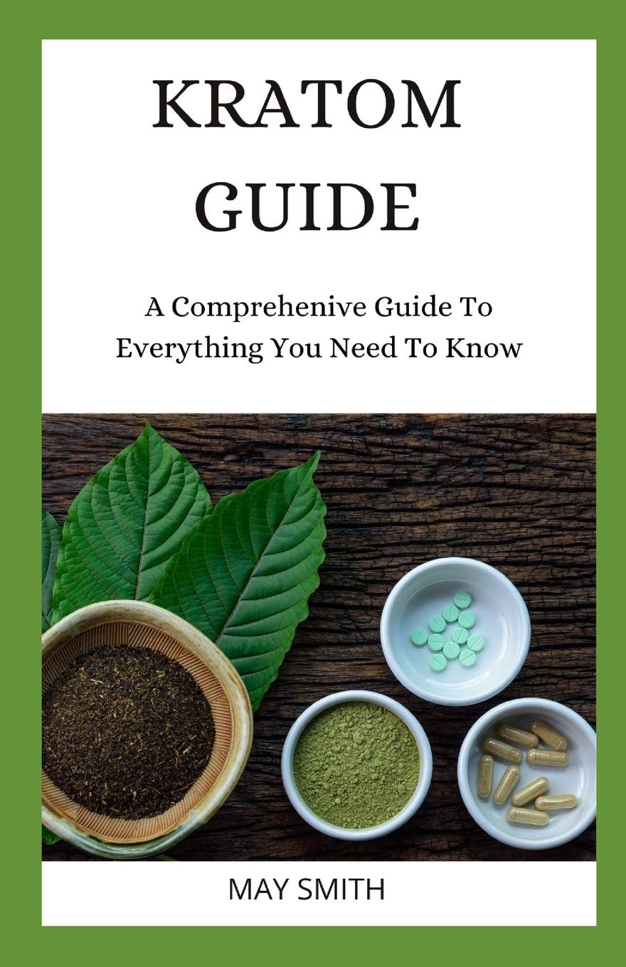 Buy Kratom Guide: A Comprehensive Guide To Everything You Need To Know ...