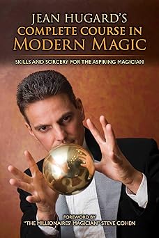 Jean Hugard's Complete Course in Modern Magic: Skills and Sorcery for the Aspiring Magician ...